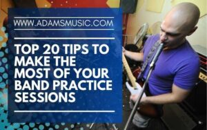 Top 20 Tips To Make the Most of Your Band Practice Sessions - Adam's Music