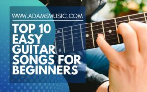 Top 10 Easy Guitar Songs for Beginners - Adam's Music